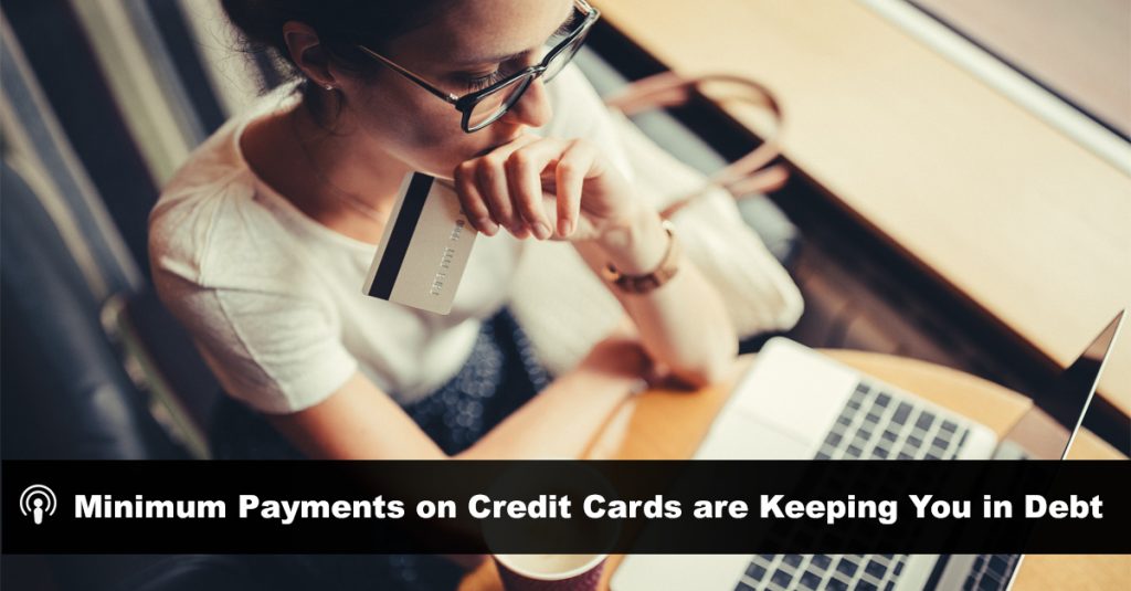 Minimum Payments on Credit Cards are Keeping You in Debt