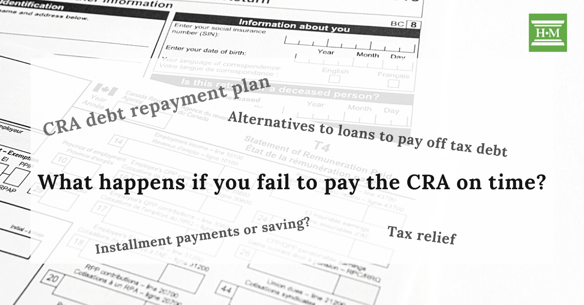 Should I Borrow to Pay Taxes to CRA? | Hoyes Michalos